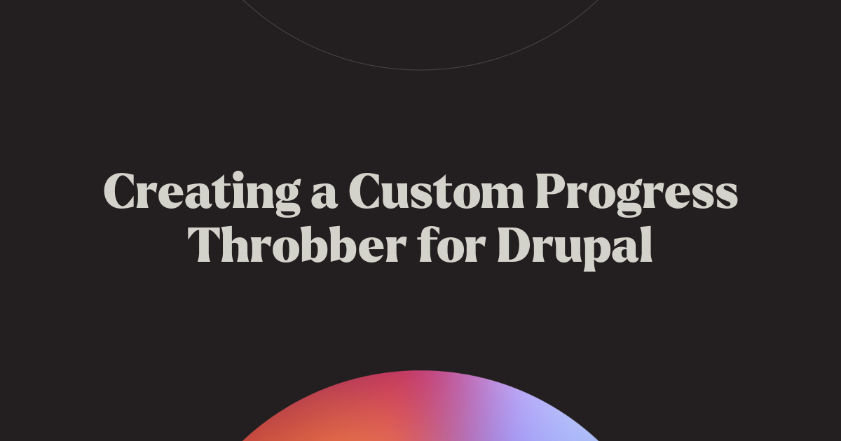 Creating a Custom Progress Throbber for Drupal | Chromatic